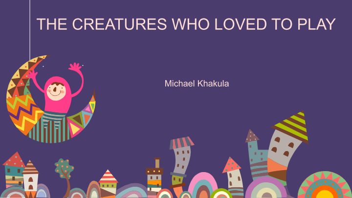 The Creatures Who Loved to Play: A Whimsical Journey